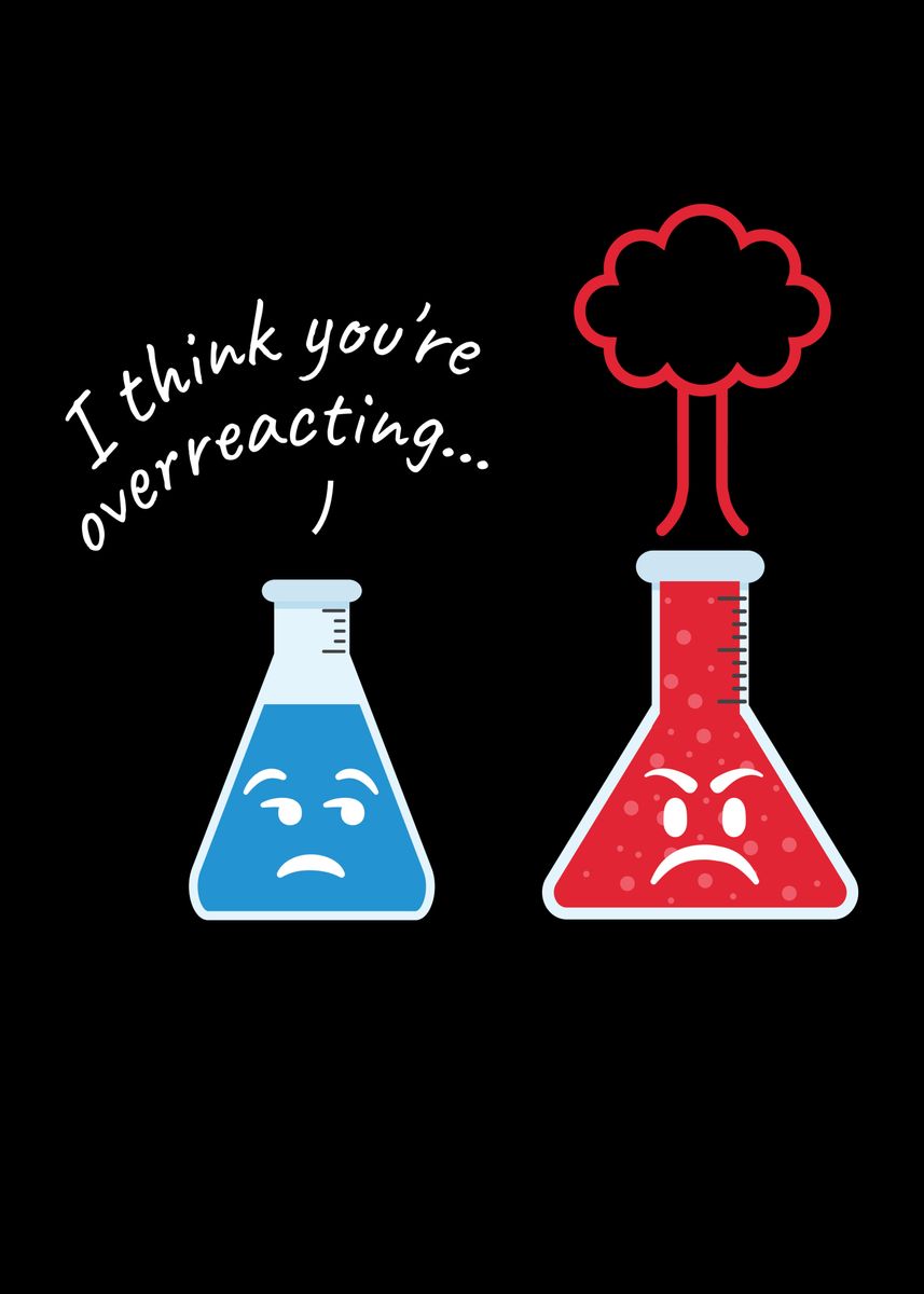 'Youre Overreacting' Poster, picture, metal print, paint by Mooon ...