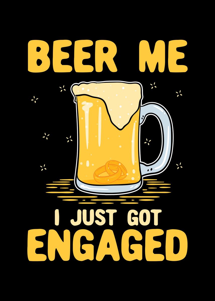 'Beer Me I Just Got Engaged' Poster, picture, metal print, paint by Uwe ...