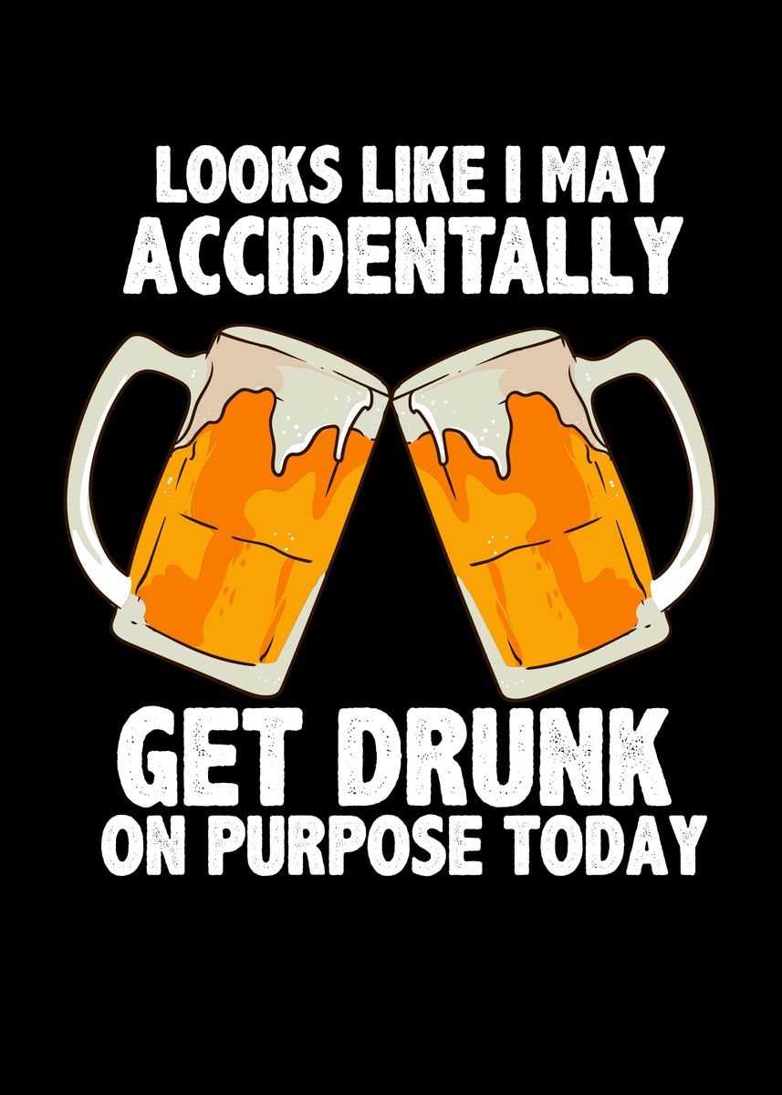 'Accidentally Get Drunk' Poster, picture, metal print, paint by Uwe ...