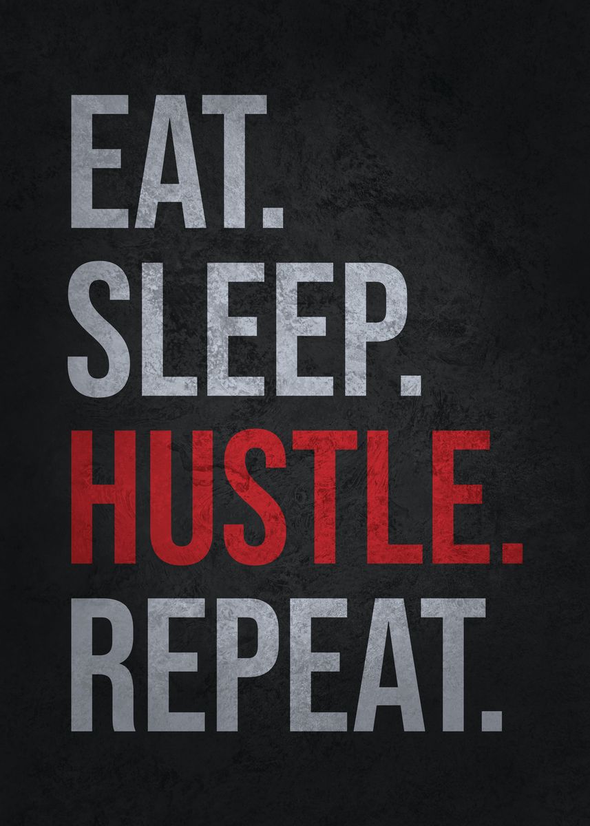 'Eat Sleep Hustle Repeat' Poster, picture, metal print, paint by CHAN ...