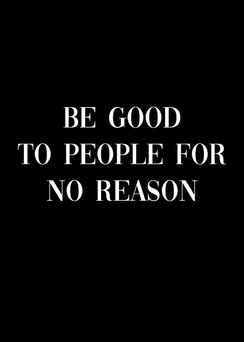 'Be good for no reason' Poster by dkDesign | Displate