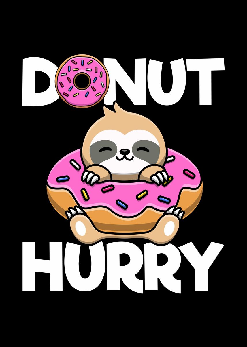 'Donut Hurry Doughnut Sloth' Poster by ninarts | Displate