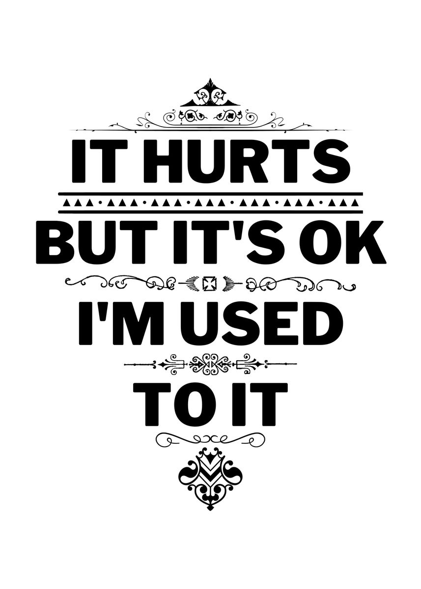 'IT HURTS BUT ITS OK' Poster, picture, metal print, paint by Nae | Displate