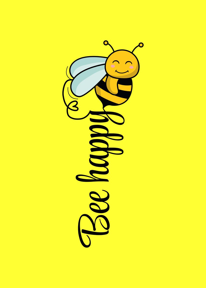 'BEE HAPPY' Poster, picture, metal print, paint by AlmightyFashion ...