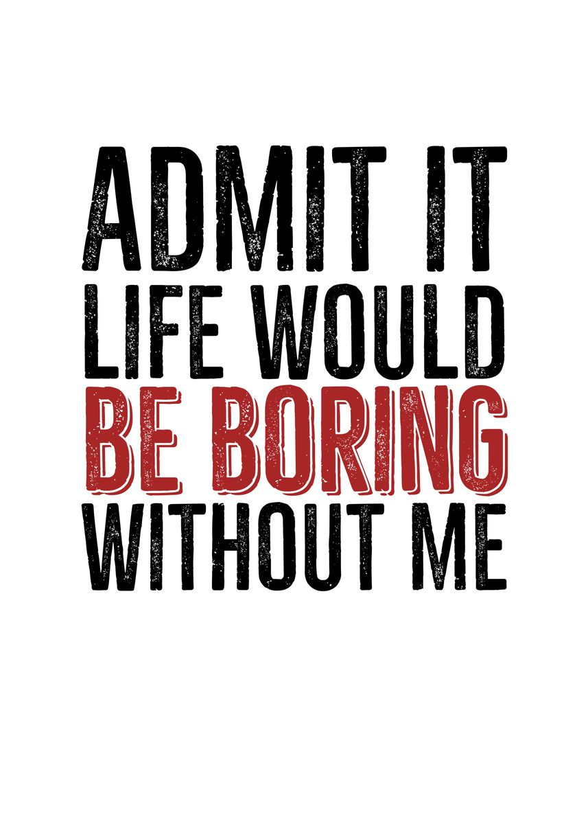 'Admit It Life Would Be' Poster by Francois Ringuette | Displate