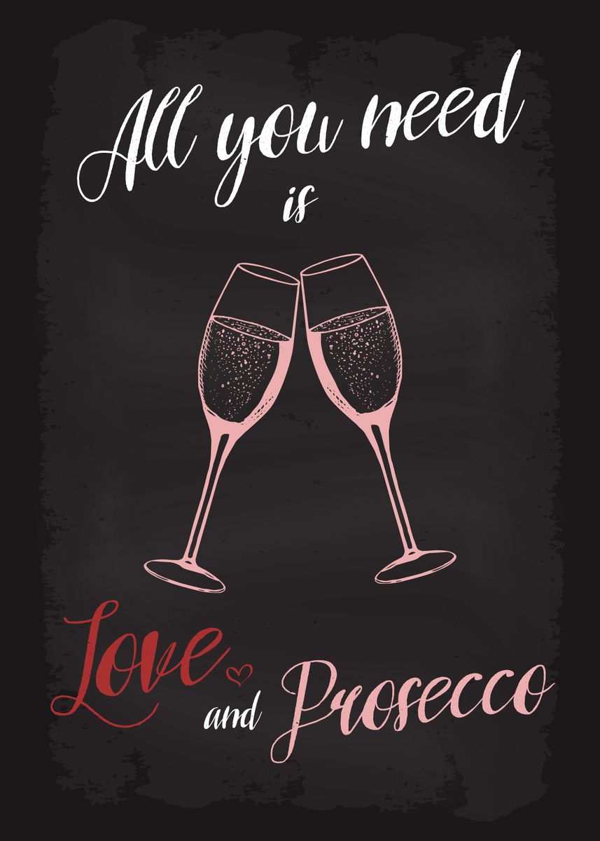 'All You Need Love Prosecco' Poster, picture, metal print, paint by ...