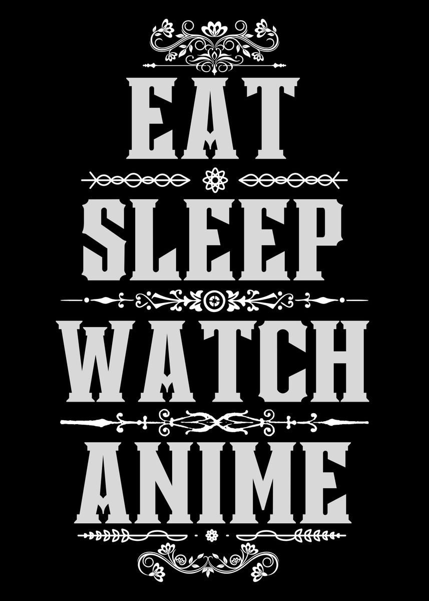 'Eat Sleep Watch Anime' Poster, picture, metal print, paint by Nae ...