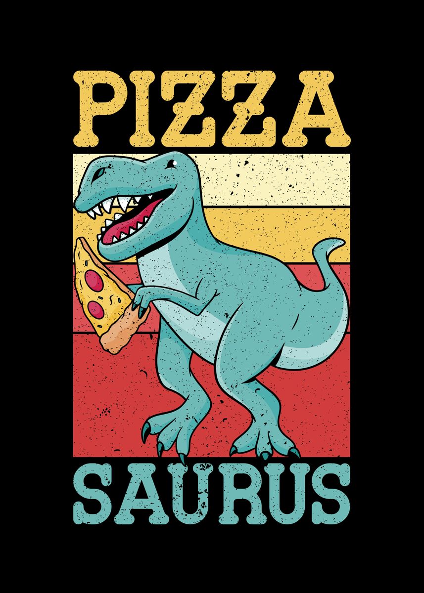 'Pizzasaurus Dinosaur Pizza' Poster by NAO | Displate