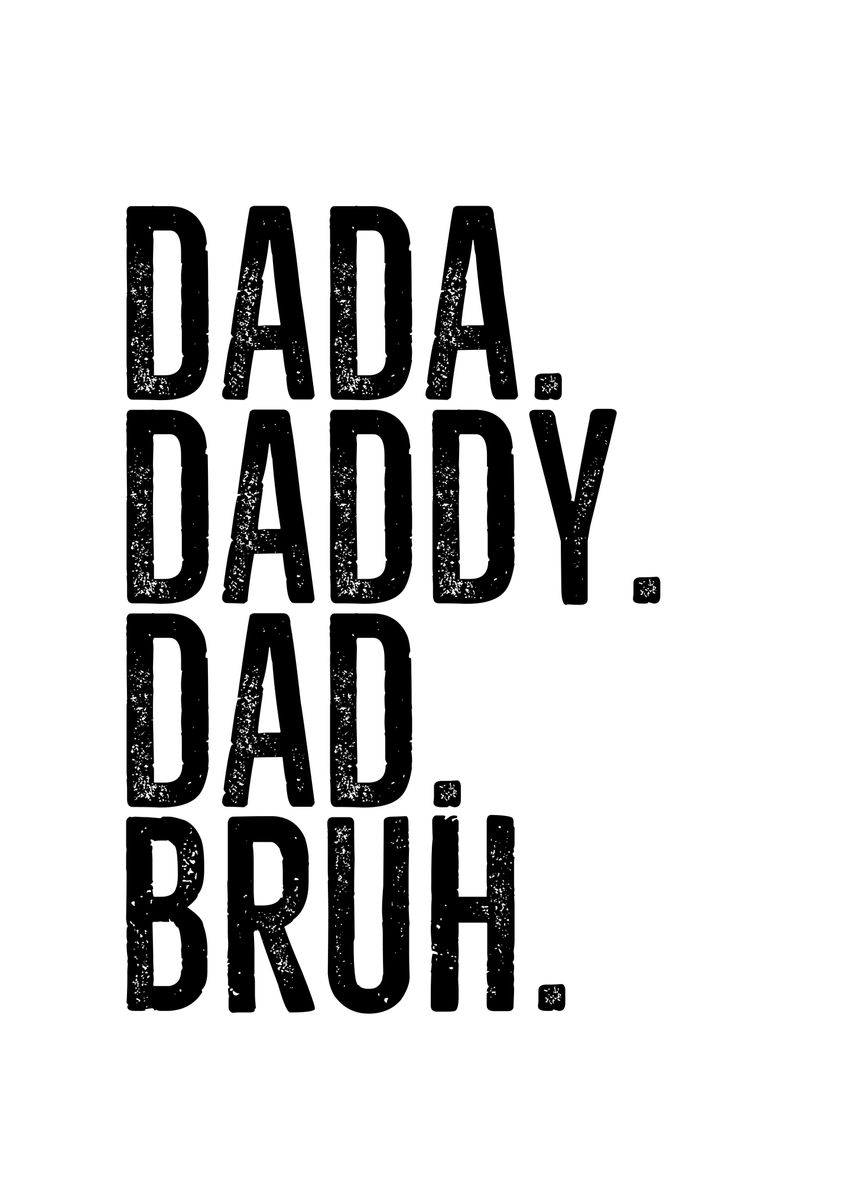 'Dada Daddy Dad Bruh' Poster, picture, metal print, paint by Francois ...