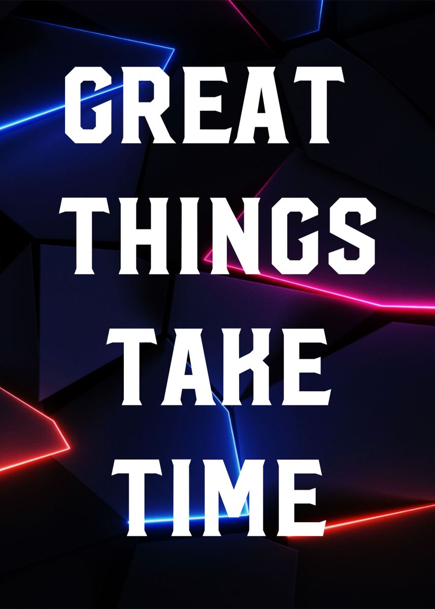 'great things take time' Poster, picture, metal print, paint by Lowpoly ...