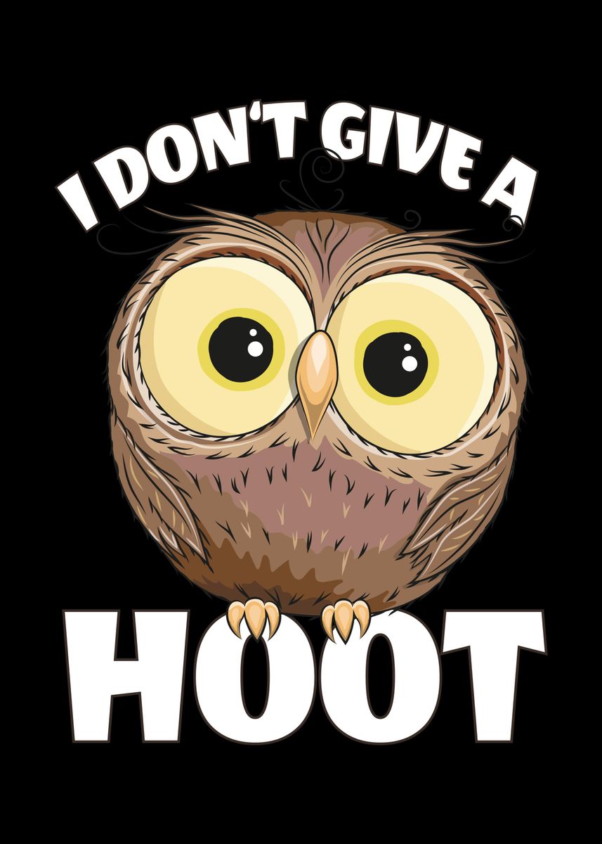 'I Dont Give A Hoot Funny ' Poster, picture, metal print, paint by ...