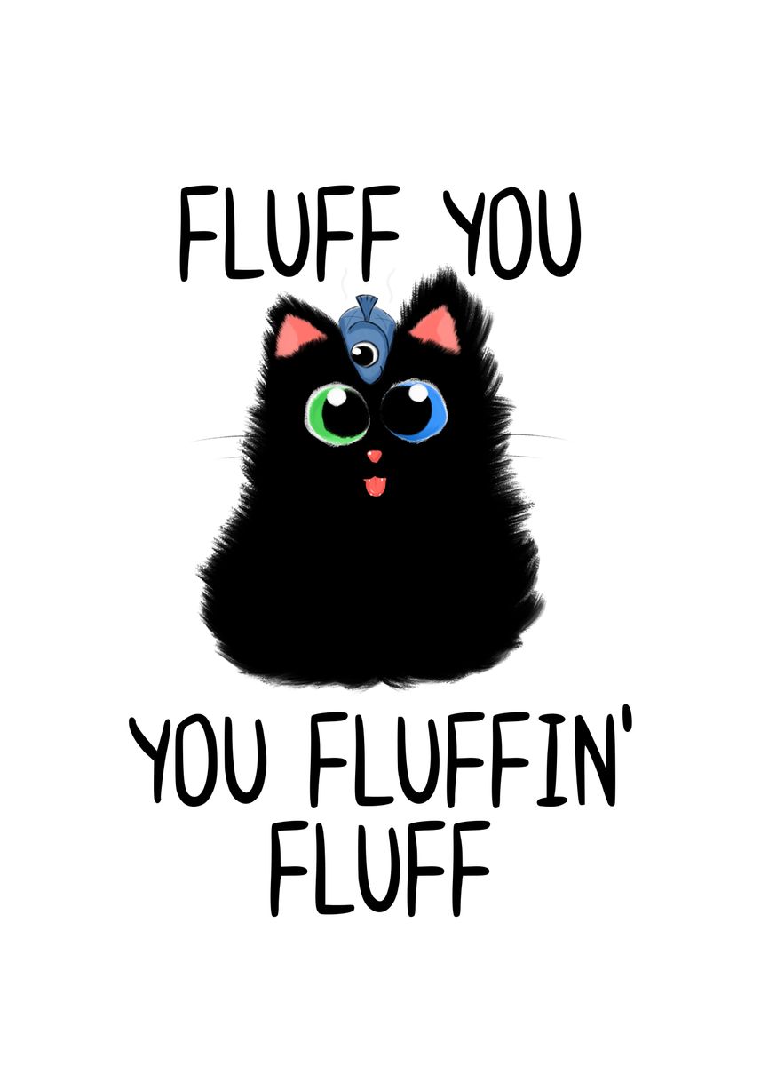 'Fluff you You Fluffin' Poster, picture, metal print, paint by Francois ...