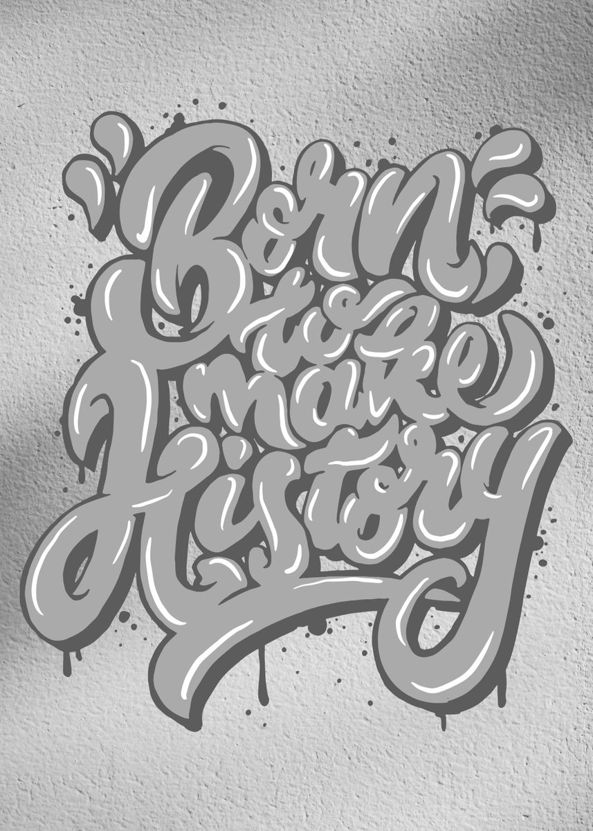 'BORN TO MAKE HISTORY' Poster, picture, metal print, paint by DD ART ...