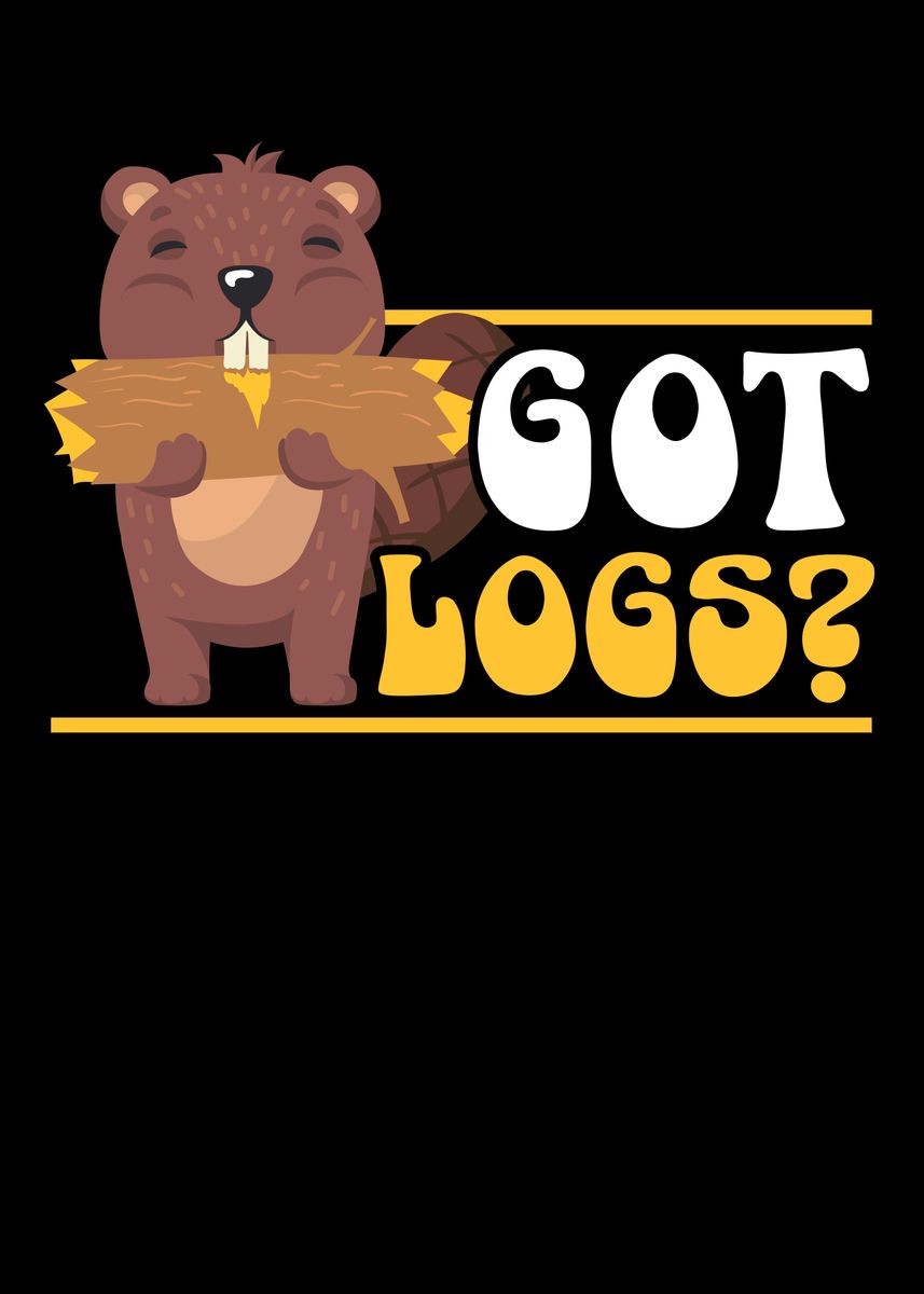 'Got Logs Beaver' Poster, picture, metal print, paint by NAO | Displate