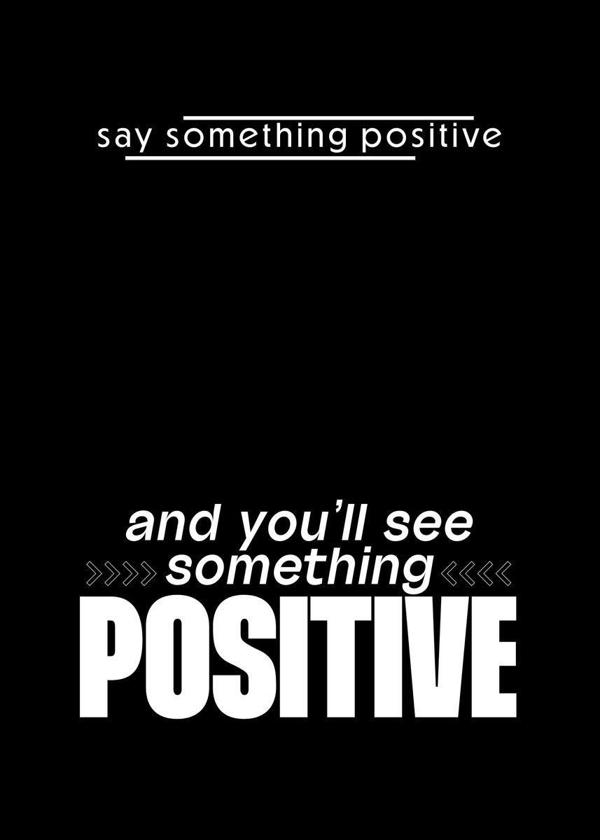 'Say something positive' Poster, picture, metal print, paint by ...