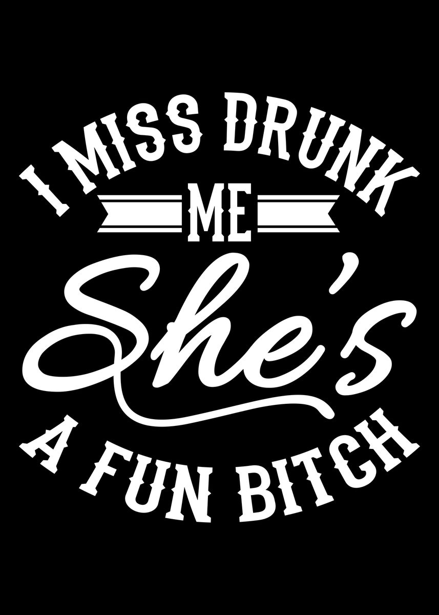 'I Miss Drunk Me Shes A Fun' Poster by CrownMerch | Displate