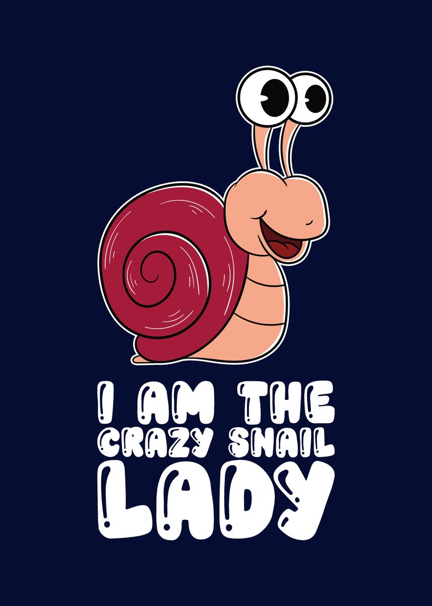'I Am The Crazy Snail Lady' Poster by MzumO | Displate