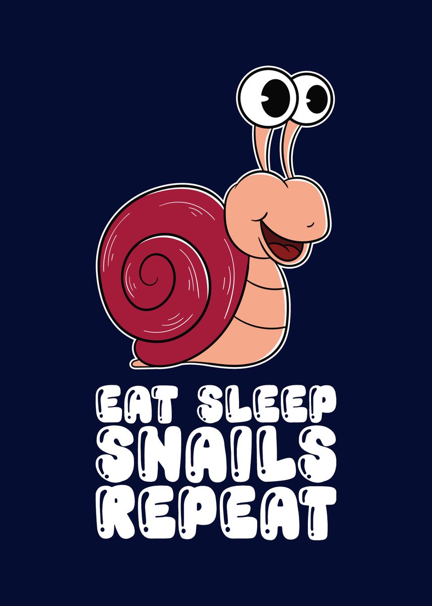 'Eat Sleep Snails Repeat' Poster, picture, metal print, paint by MzumO ...