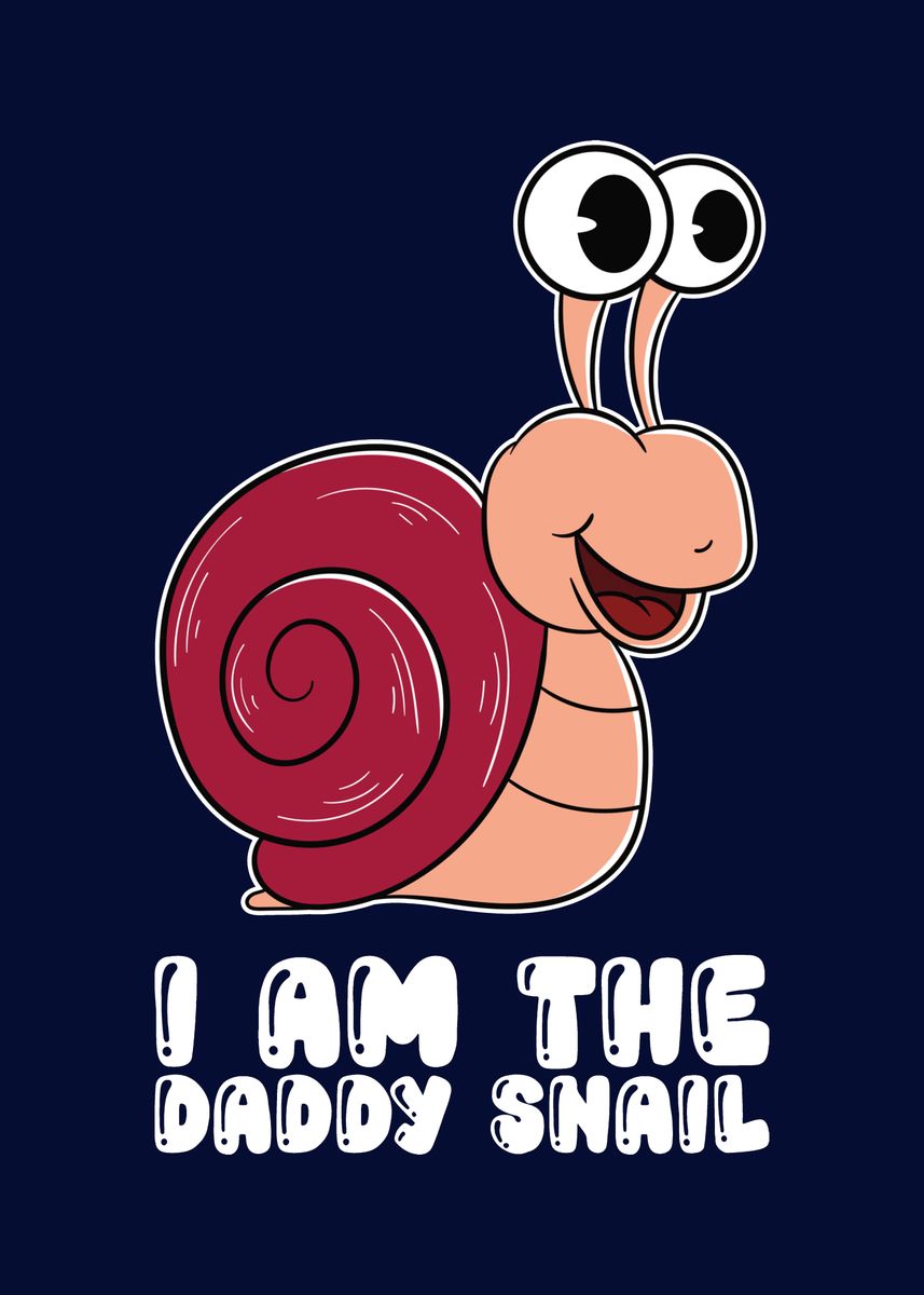 'I Am The Daddy Snail' Poster by MzumO | Displate