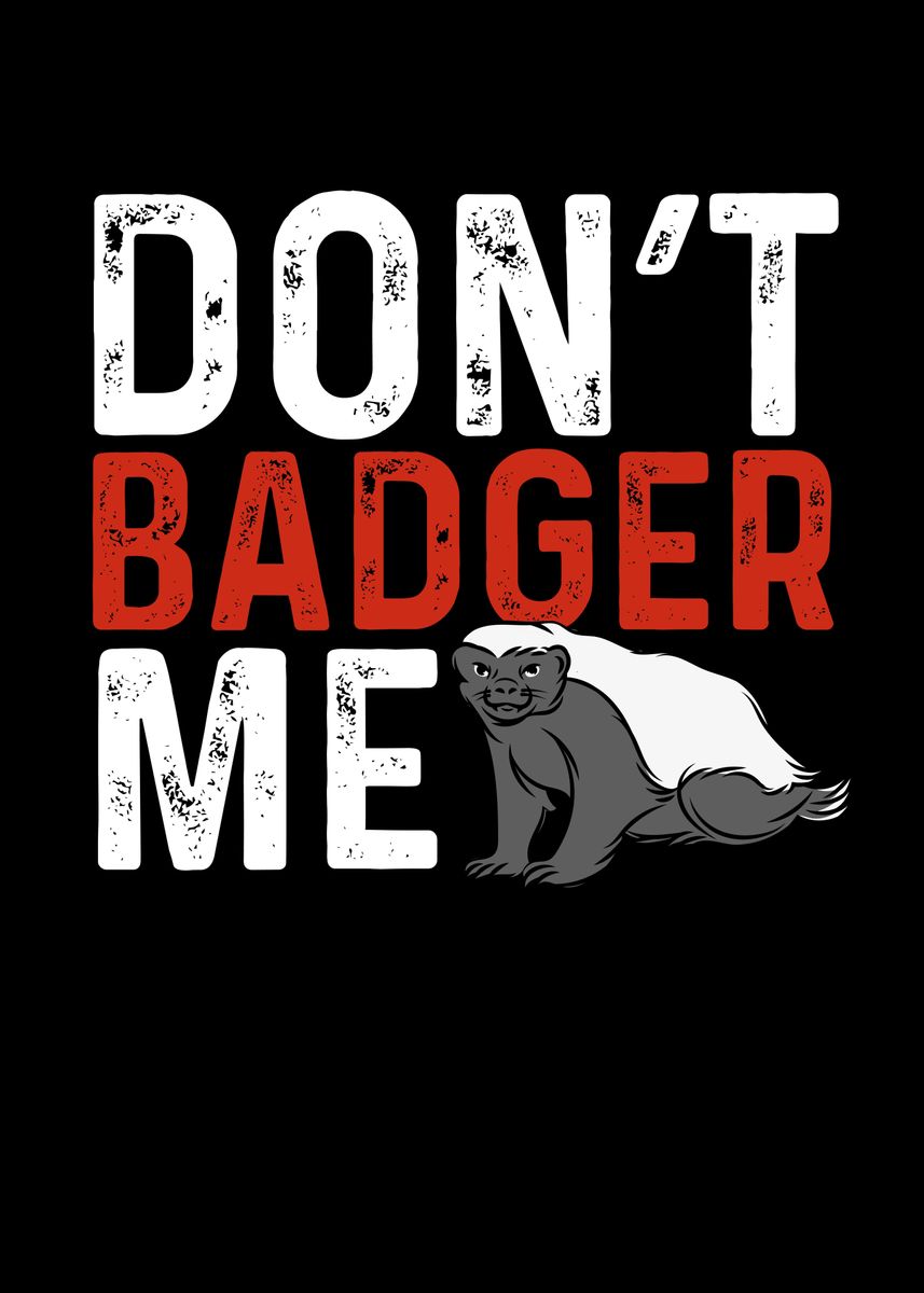 'Dont badger me' Poster, picture, metal print, paint by BeMi | Displate