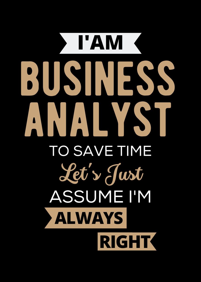 'im a business analyst' Poster, picture, metal print, paint by ISSAM ...