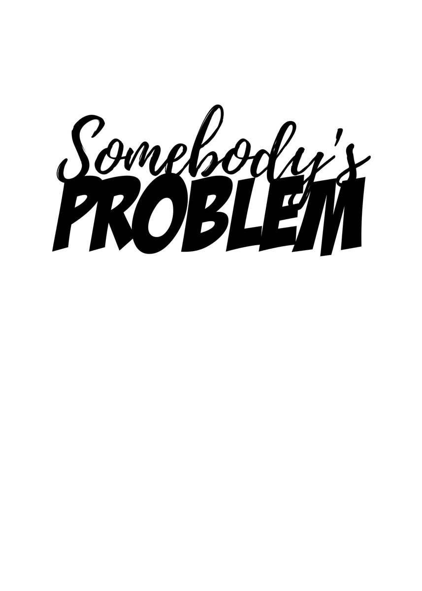 'Somebodys Problem' Poster, picture, metal print, paint by Francois ...