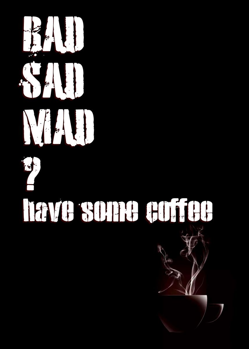 'bad sad mad coffee' Poster by KROCKNER YR. | Displate