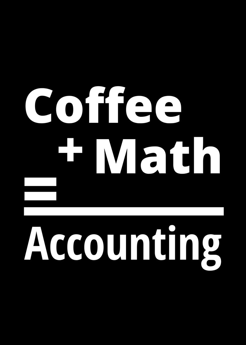'Coffee + Math Accounting' Poster, picture, metal print, paint by ISSAM ...