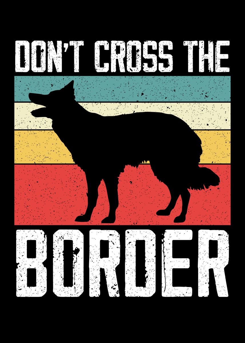 'Dont Cross The Border' Poster, picture, metal print, paint by NAO ...