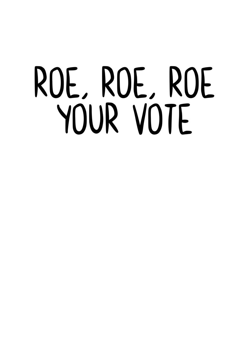 'Roe Roe Roe Your Vote' Poster, picture, metal print, paint by Francois ...