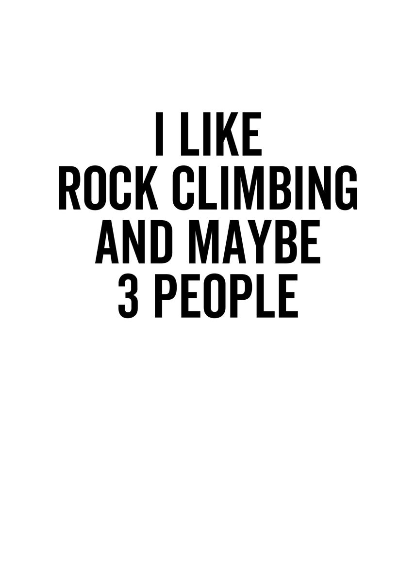'I Like Rock Climbing And' Poster, picture, metal print, paint by ...