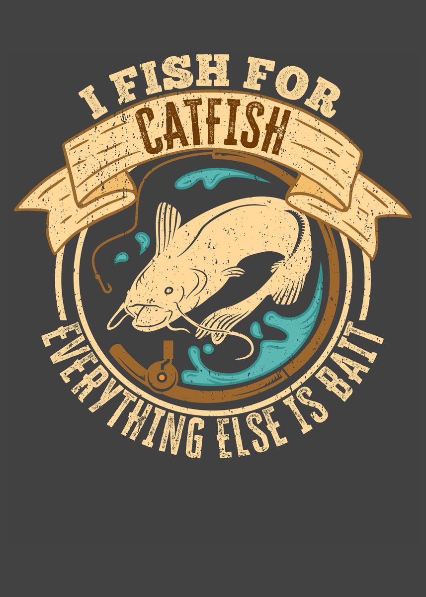 'I Fish For Catfish Every' Poster, picture, metal print, paint by ...