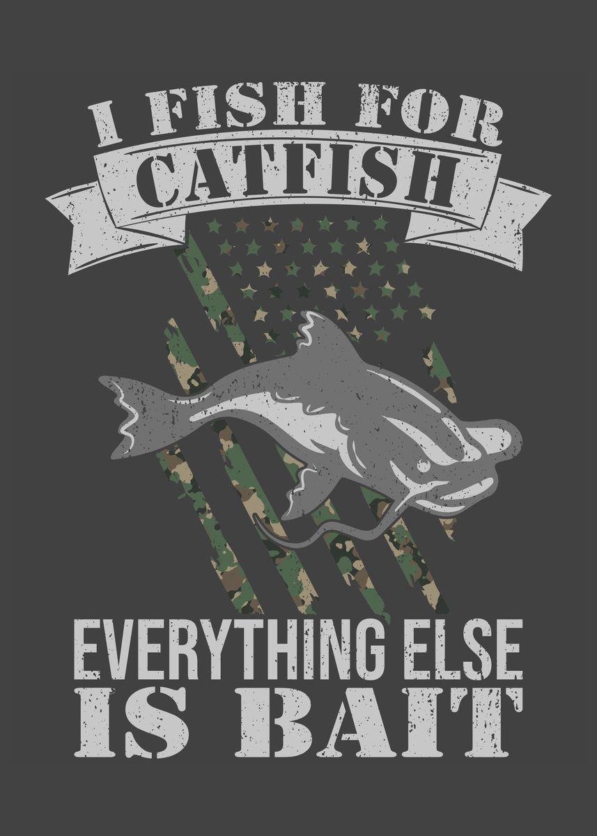 'I Fish For Catfish Every' Poster, picture, metal print, paint by ...
