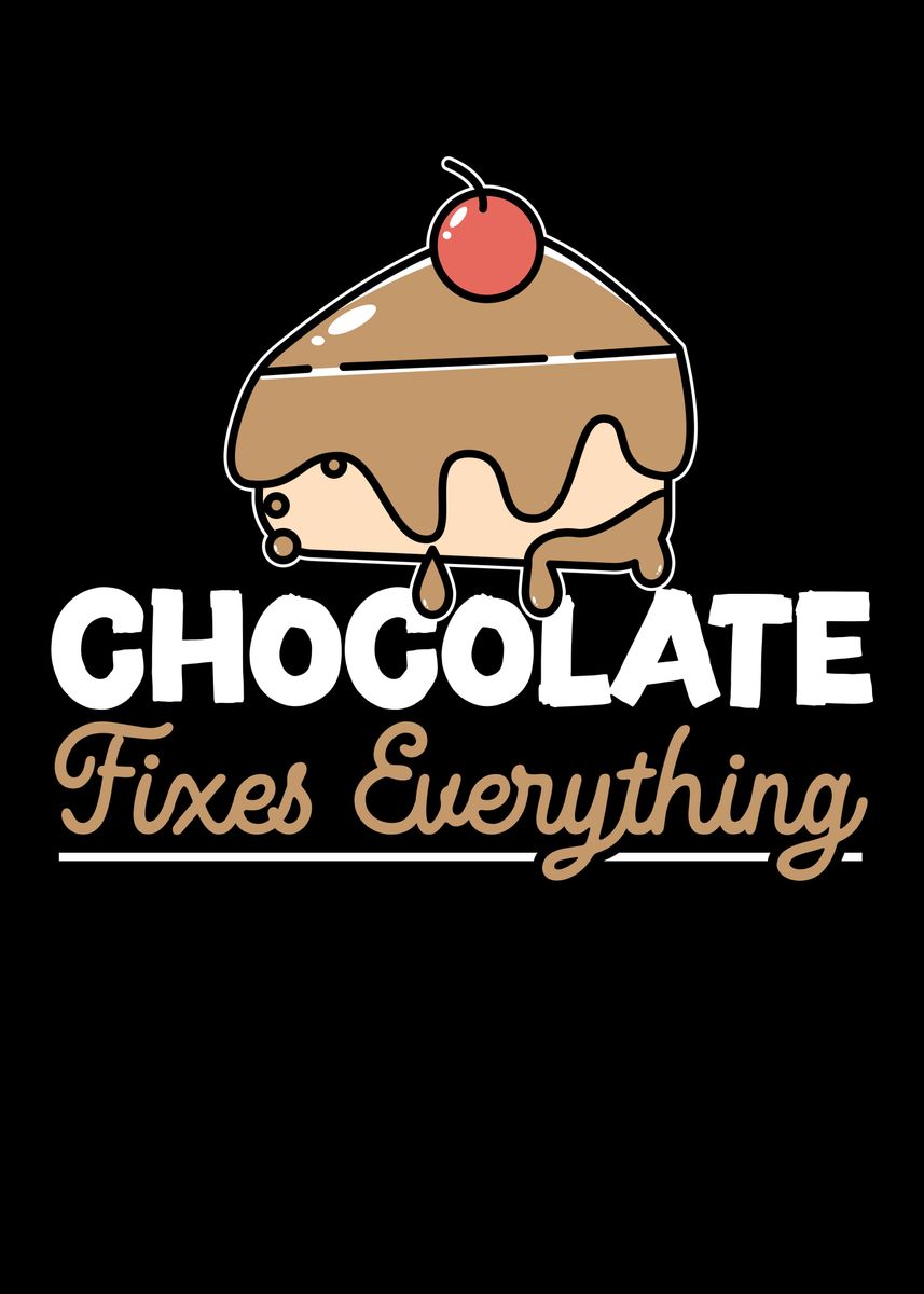 'Chocolate Fixes Everything' Poster by NAO | Displate