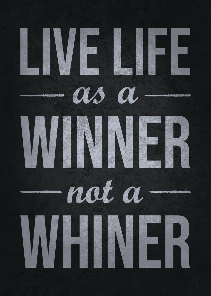 'Live as Winner vs Whiner' Poster, picture, metal print, paint by CHAN ...