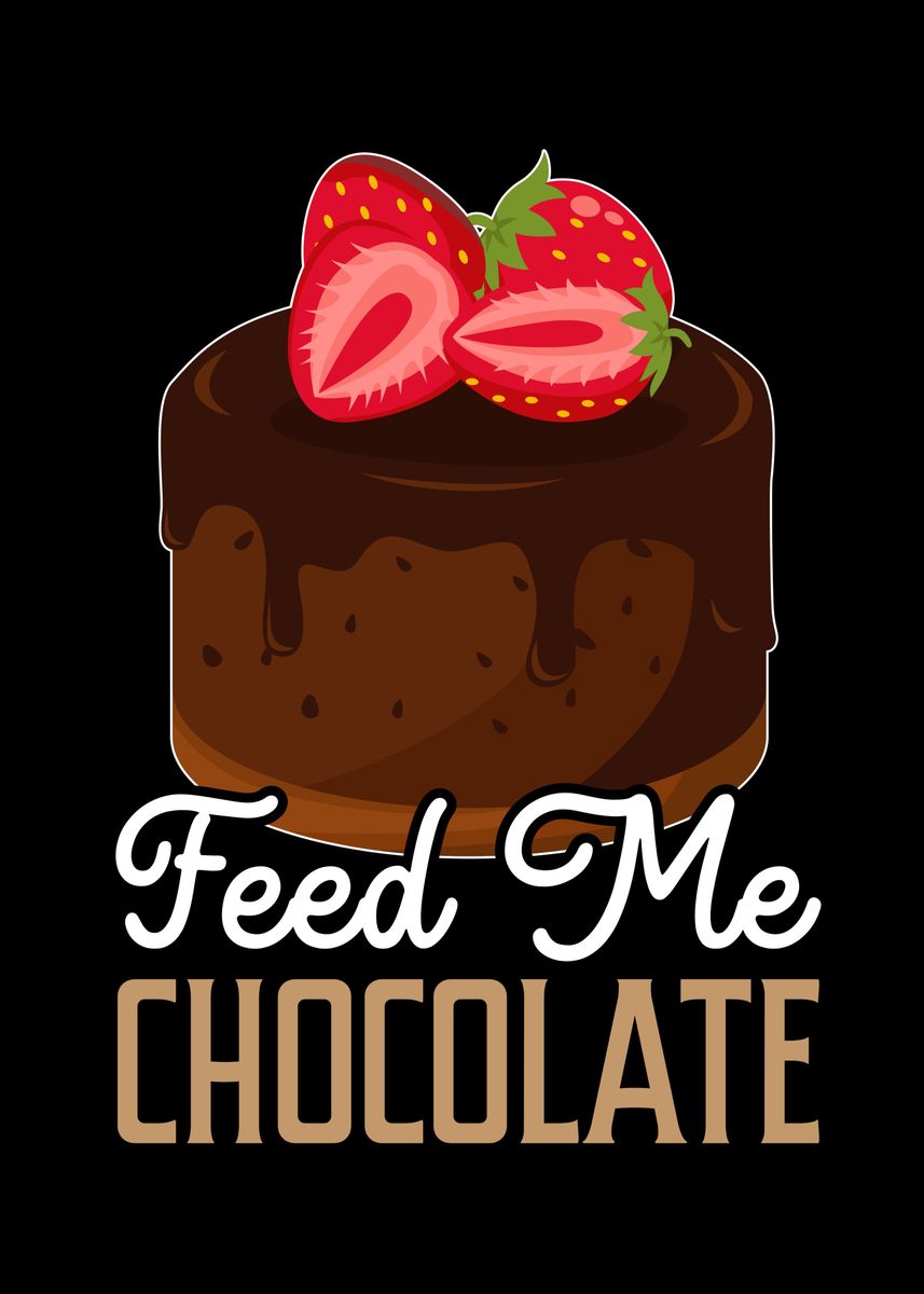 'Feed Me Chocolate Cake' Poster by NAO | Displate