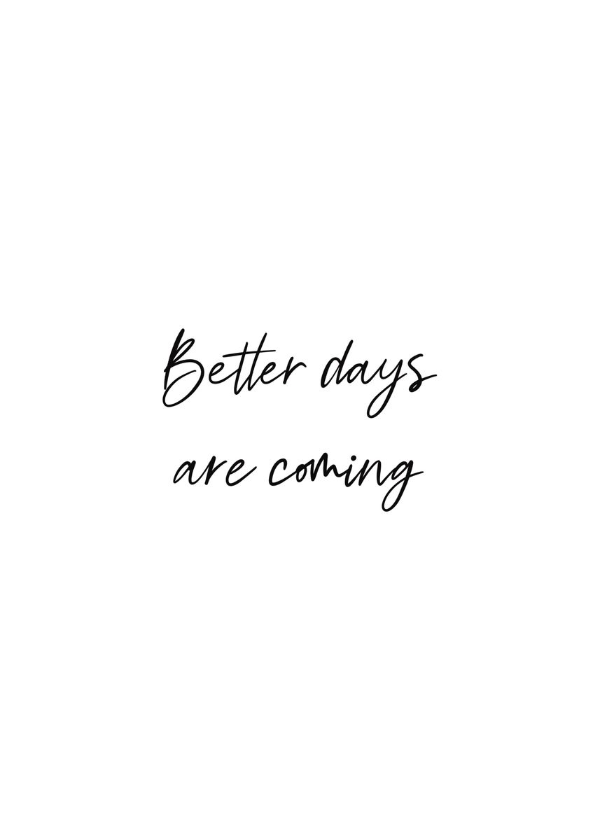 'Better days are coming' Poster, picture, metal print, paint by Eduarda ...