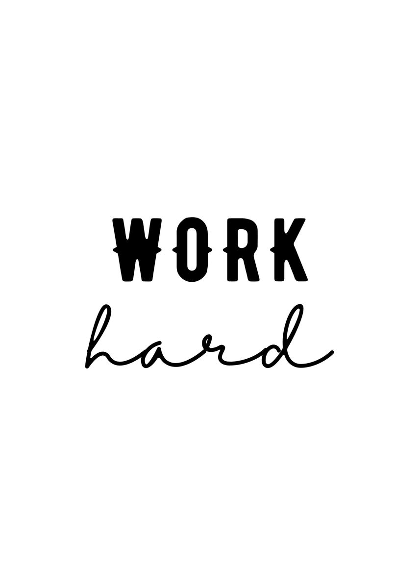 'Work Hard' Poster, picture, metal print, paint by Nae | Displate