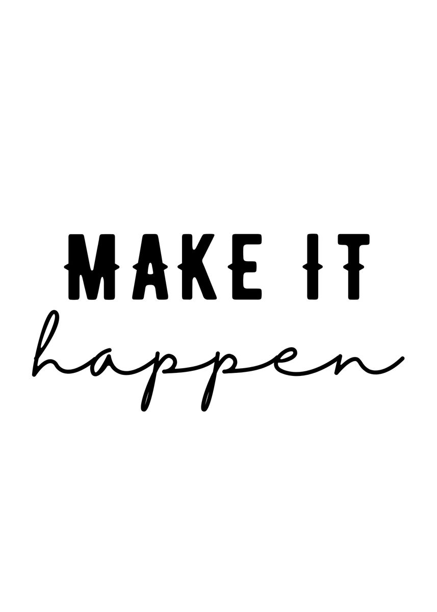 'Make It Happen' Poster by Nae | Displate