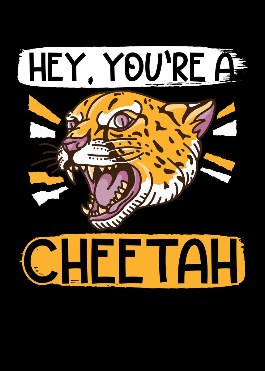 'Hey Youre A Cheetah' Poster, picture, metal print, paint by NAO | Displate