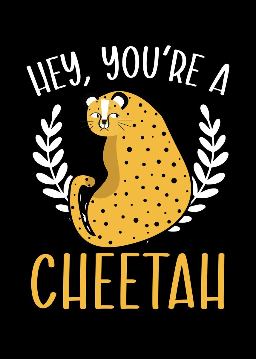 'Hey Youre A Cheetah' Poster, picture, metal print, paint by NAO | Displate
