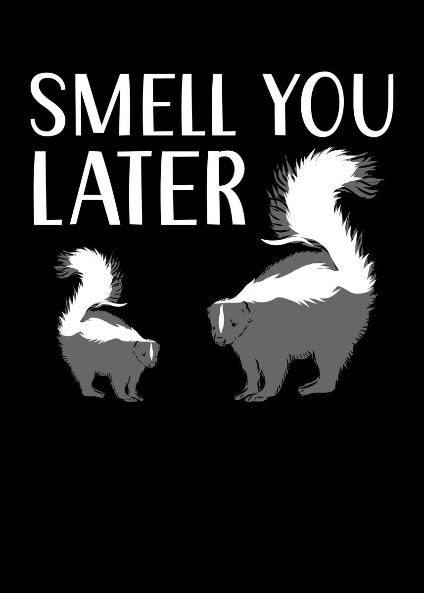 'Smell You Later Skunk' Poster by NAO | Displate