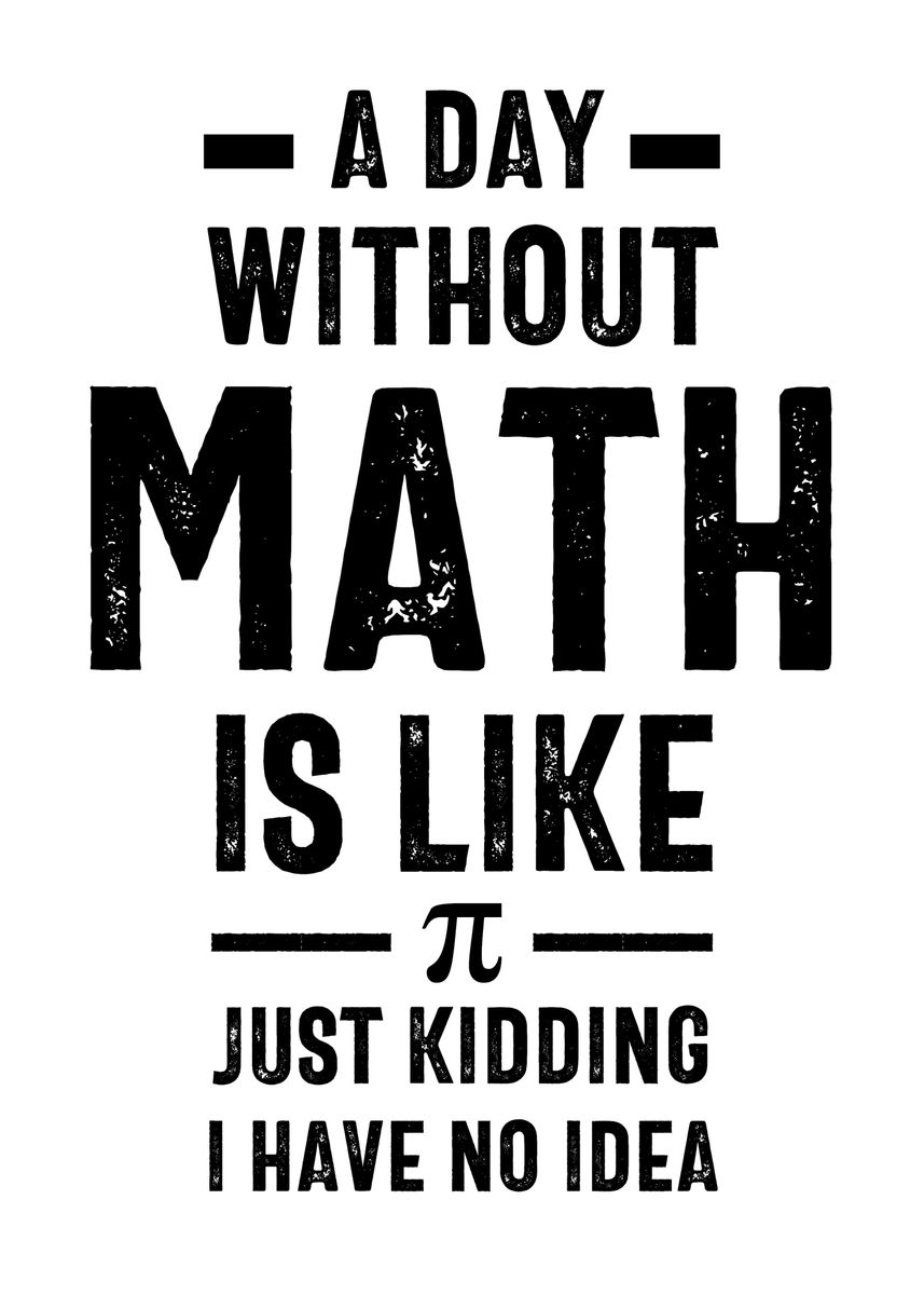 'a day without math' Poster, picture, metal print, paint by ISSAM ...