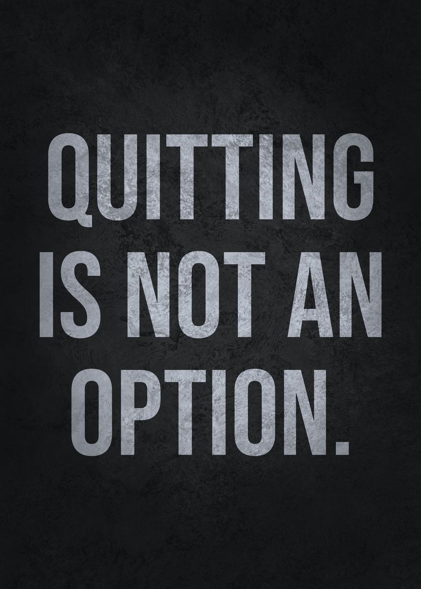 'Quitting Is Not An Option' Poster, picture, metal print, paint by CHAN ...