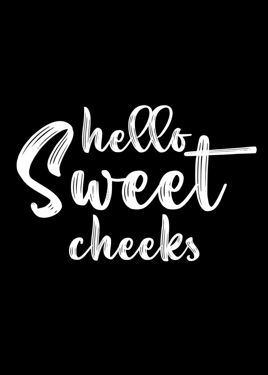 'Hello Sweet Cheeks' Poster, picture, metal print, paint by Nae | Displate