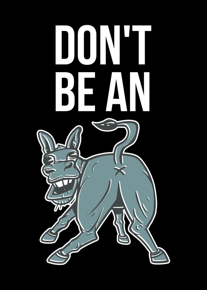'Dont Be A Donkey' Poster, picture, metal print, paint by CatRobot ...