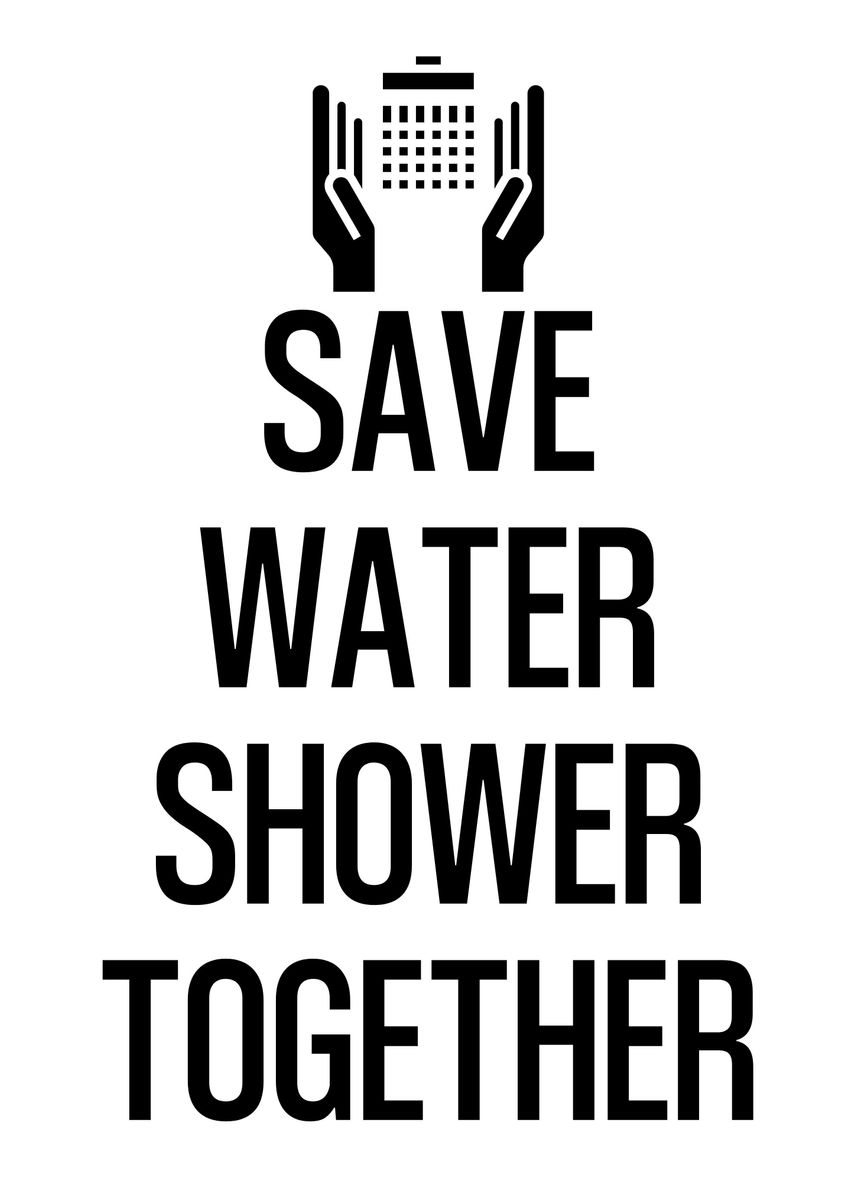 'Save Water Shower Together' Poster, picture, metal print, paint by Nae ...