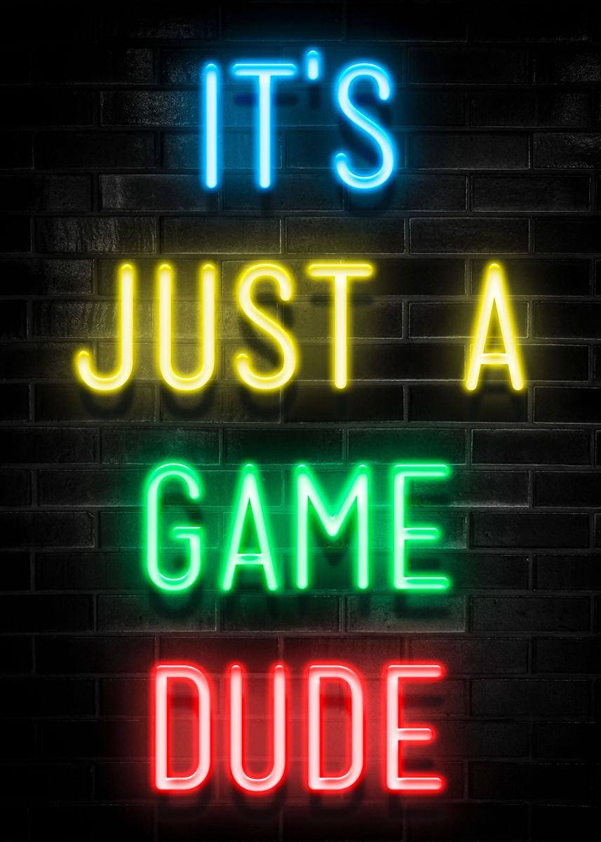 'ITS JUST A GAME DUDE' Poster by Reflection Quotes | Displate