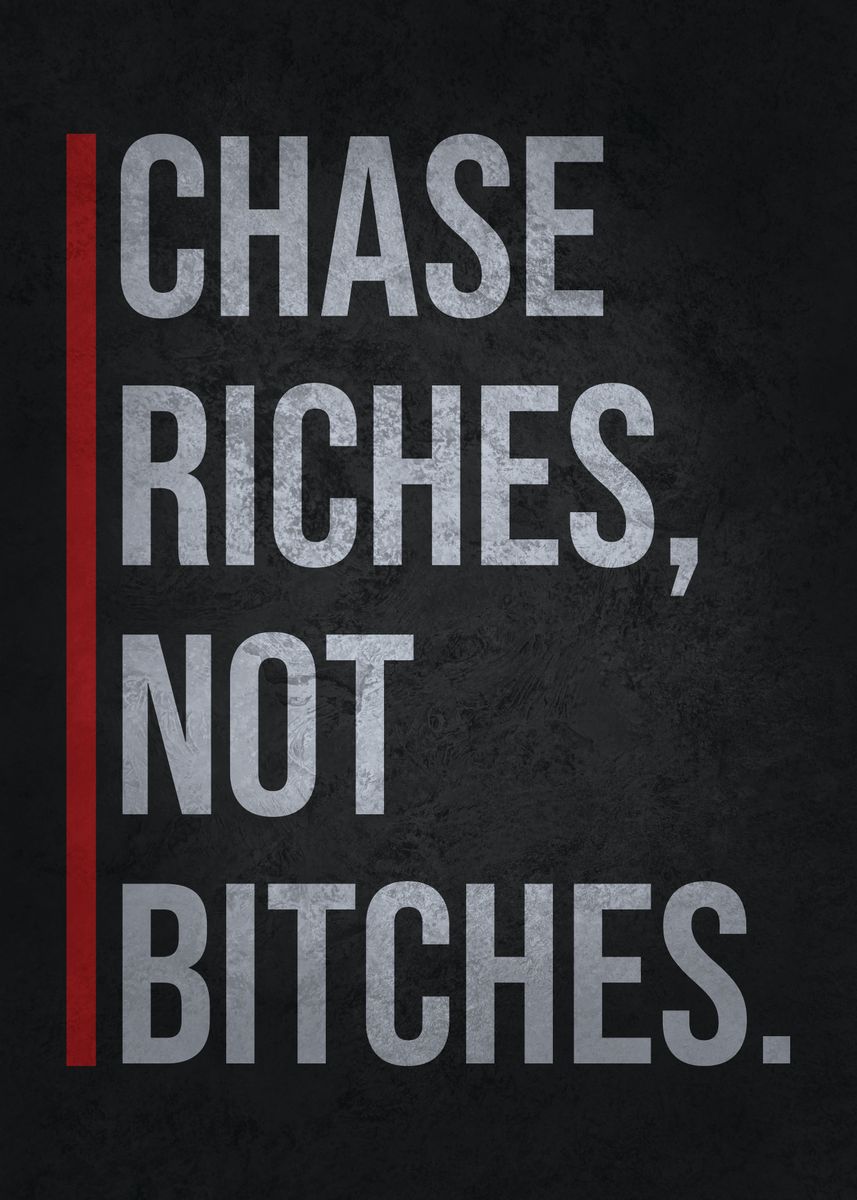 'Chase Riches Not Bitches' Poster, picture, metal print, paint by CHAN | Displate