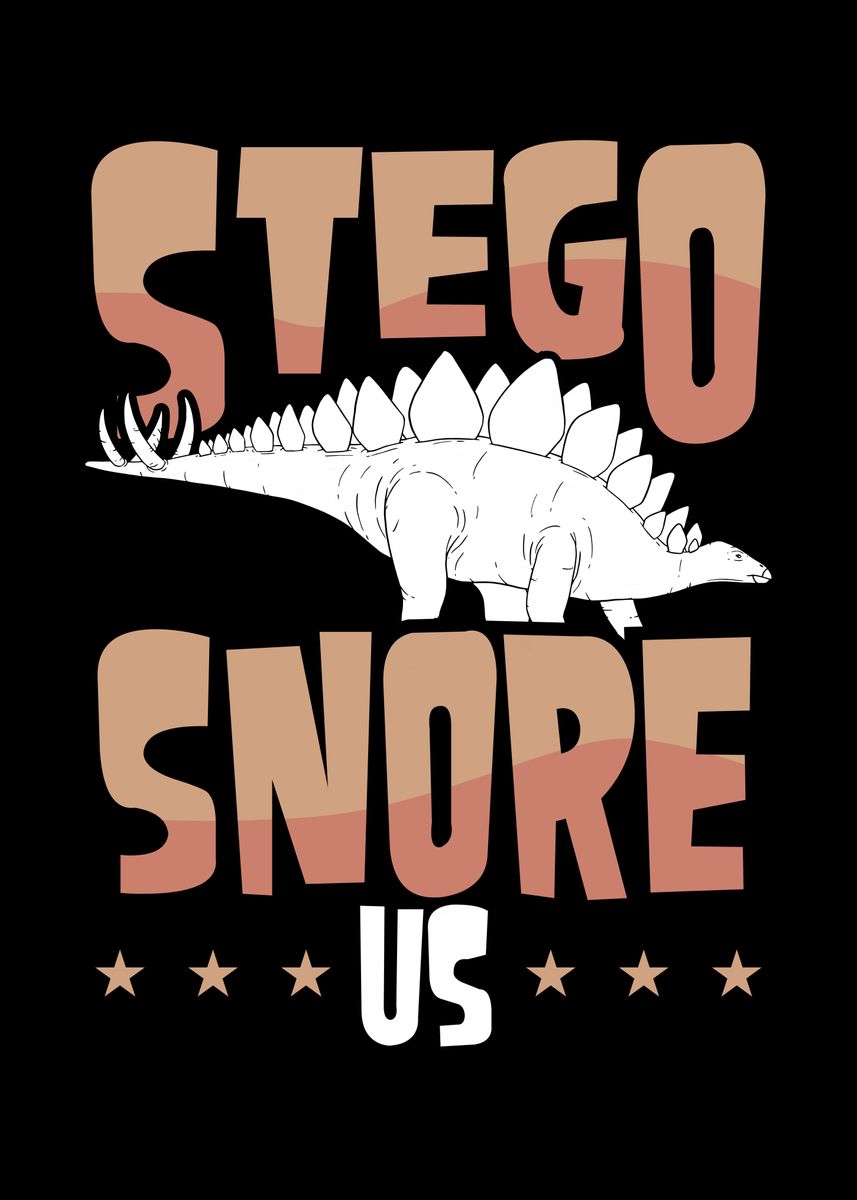 'Stegosauruses snore us' Poster, picture, metal print, paint by BeMi ...